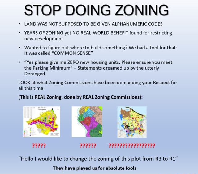 STOP DOING ZONING LAND WAS NOT SUPPOSED TO BE GIVEN ALPHANUMERIC CODES ...