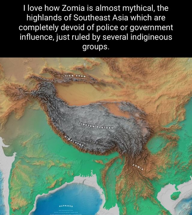 I love how Zomia is almost mythical, the highlands of Southeast Asia ...