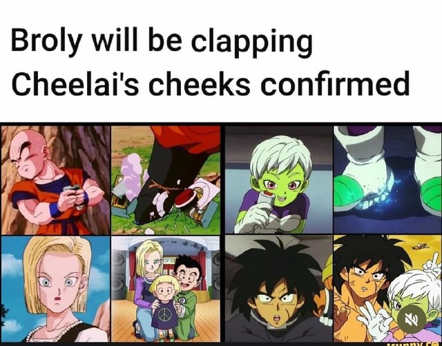 Broly will be clapping Cheelai's cheeks confirmed - iFunny