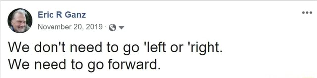 'Left, Right' or FORWARD? - Eric R Ganz one November 20, 2019 @w We don ...