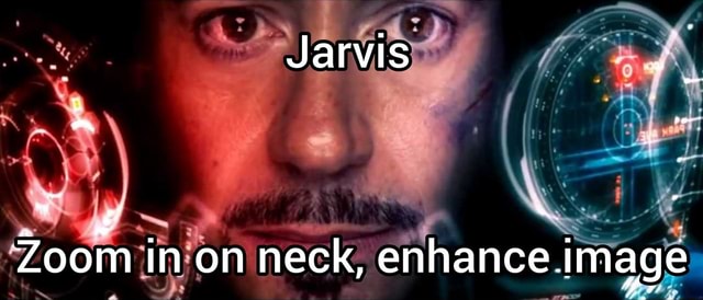 Jarvis Zoom in on neck, enhance .image - iFunny