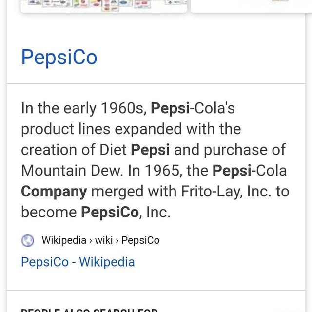 PepsiCo In the early 1960s, Pepsi-Cola's product lines expanded with ...