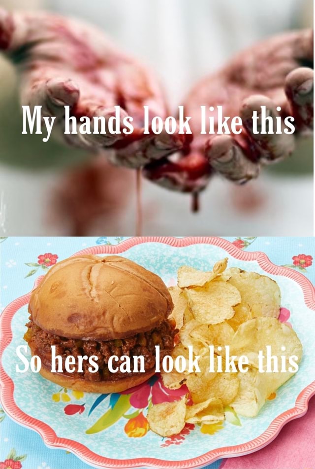My hands look like this -So hers can look like this - iFunny