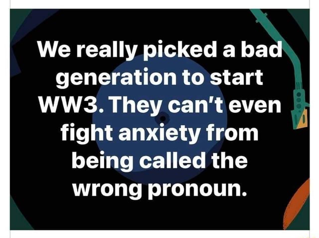 We picked the worst generation for WW3 - We really picked a bad ...