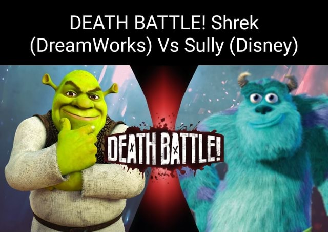 DEATH BATTLE! Shrek (DreamWorks) Vs Sully (Disney) DEATH BATILEN - iFunny