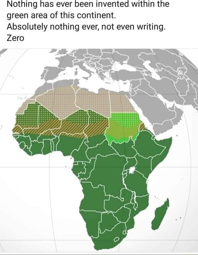 Nothing has ever been invented within the green area of this continent ...