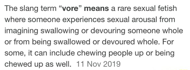The slang term "vore" means a rare sexual fetish where someone ...