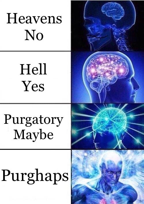 Heavens No Hell Yes Purgatory " Maybe Purghaps , - iFunny