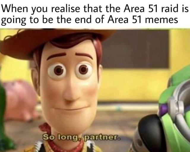 When you realise that the Area 51 raid is going to be the end of Area ...