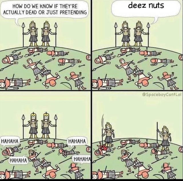 HOW DO WE KNOW IF THEY'RE deez nuts ACTUALLY DEAD OR JUST PRETENDING KT ...