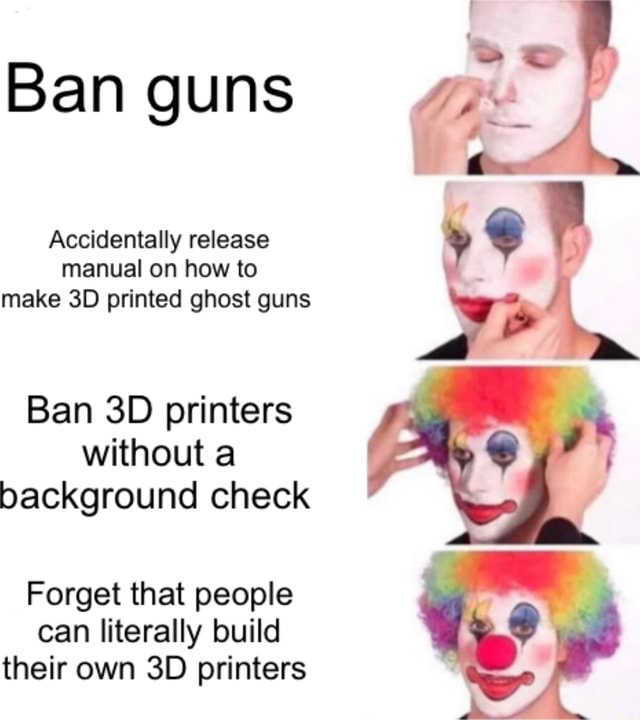 Ban guns Accidentally release manual on how to make printed ghost guns ...