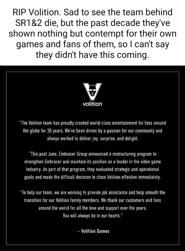 RIP Volition. Sad to see the team behind die, but the past decade they've shown nothing but ...