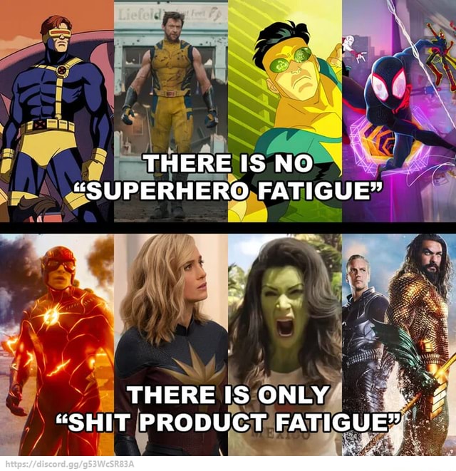 THERE IS NO "SUPERHERO FATIGUE" 'ON "SHIT PRODUCT FATIGUE? - iFunny