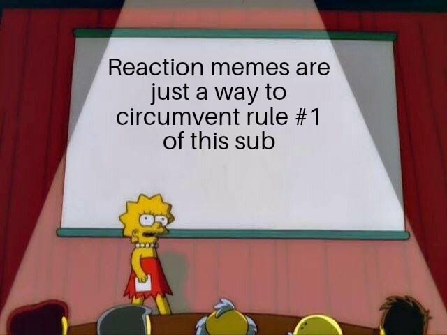 Reaction memes are just a way to circumvent rule #1 of this sub - iFunny