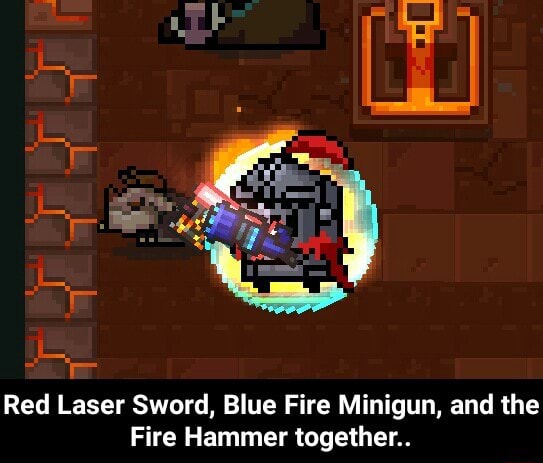 Red Laser Sword, Blue Fire Minigun, and the Fire Hammer together.. - iFunny