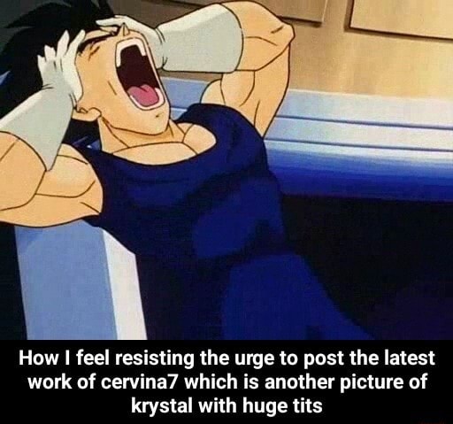 How feel resisting the urge to post the latest work of cervina7 which ...