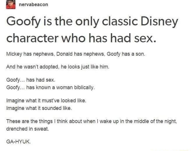 And Nervabeacon Goofy Is The Only Classic Disney Character Who Has Had Sex Mickey Has Nephews