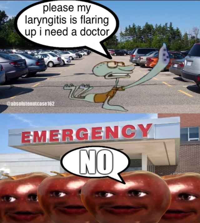 Please my laryngitis is flaring up i need a doctor I SS I - iFunny