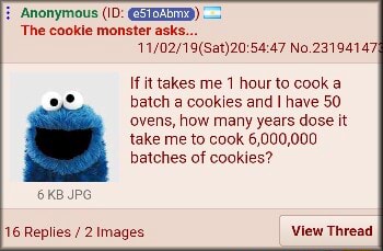 Anonymous (ID: 'The cookie monster asks. No.23194147} If it takes me 1 ...