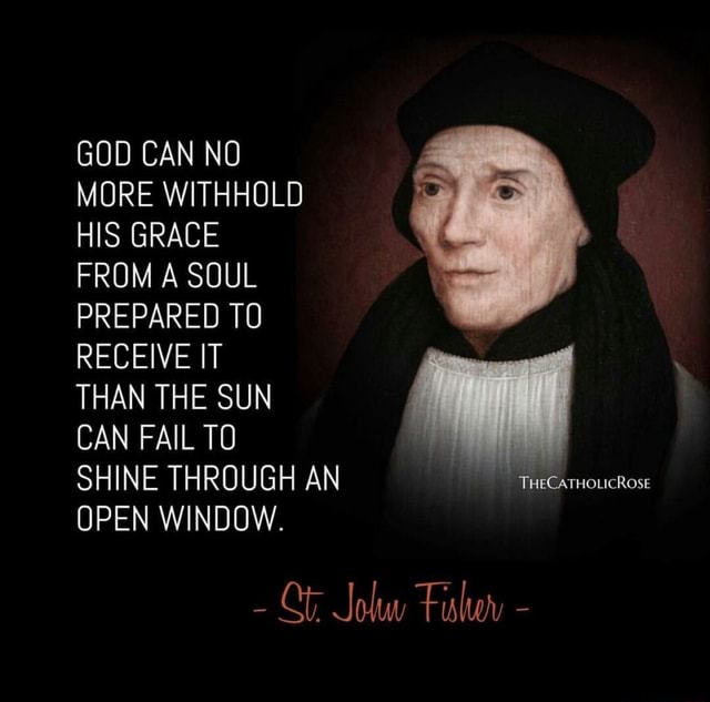 MORE WITHHOLD HIS GRACE FROM A SOUL PREPARED TO RECEIVE IT THAN THE SUN ...