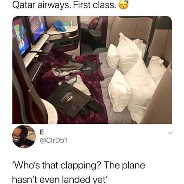 Qatar airways. First class. 'Who's that clapping? The plane - iFunny