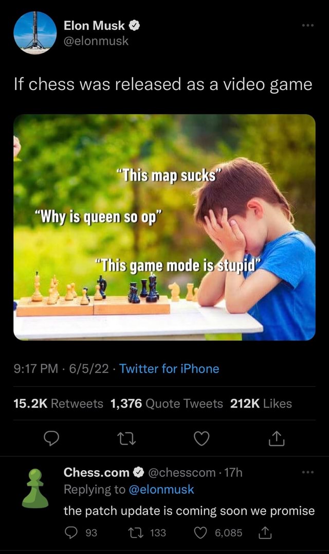 Elon Musk A @elonmusk If chess was released as a video game "This map ...