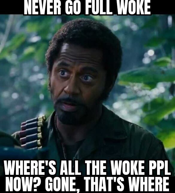 NEVER GO FULL WORE WHERE'S ALL THE WOKE [PP NOW? GONE. THAT'S WHERE ...