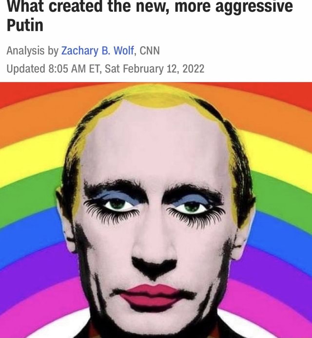 What created the new, more aggressive Putin Analysis by Zachary B. Wolf ...