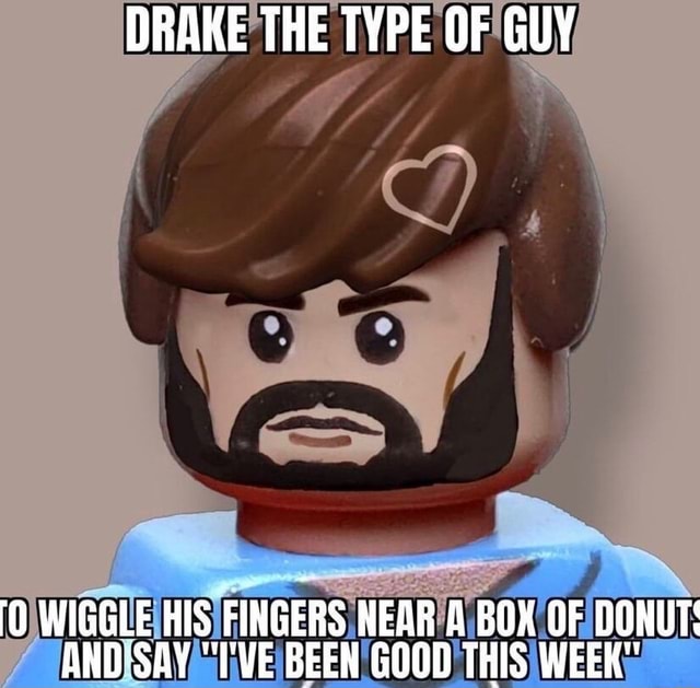 DRAKE THE TYPE OF GUY WIGGLE HIS FINGERS NEAR A BOK OF DONUT: AND SAY ...