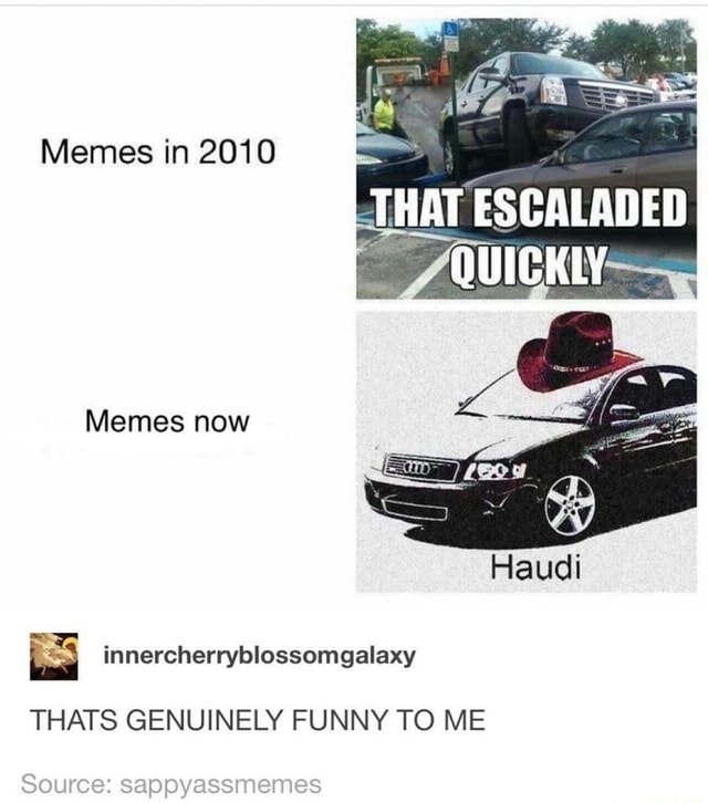 Memes in 2010 Memes now & THATS GENUINELY FUNNY TO ME - iFunny