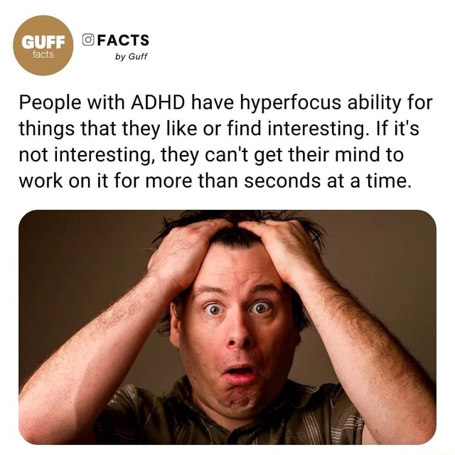 FACTS by Guff People with ADHD have hyperfocus ability for things that ...