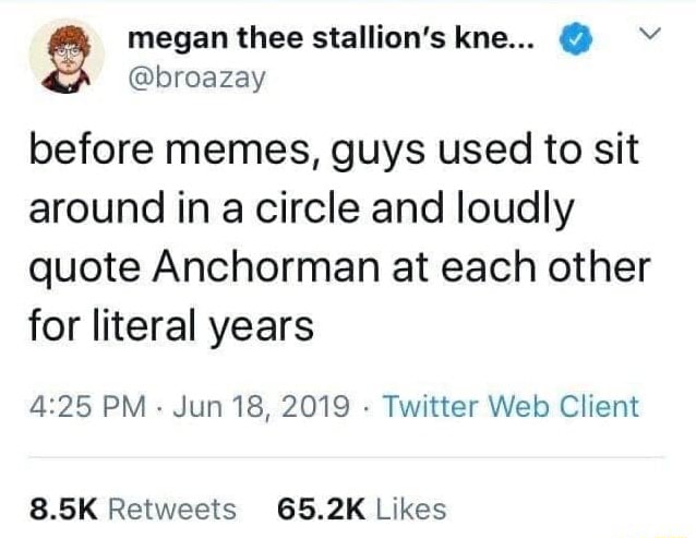 Before memes, guys used to sit around in a circle and loudly quote ...