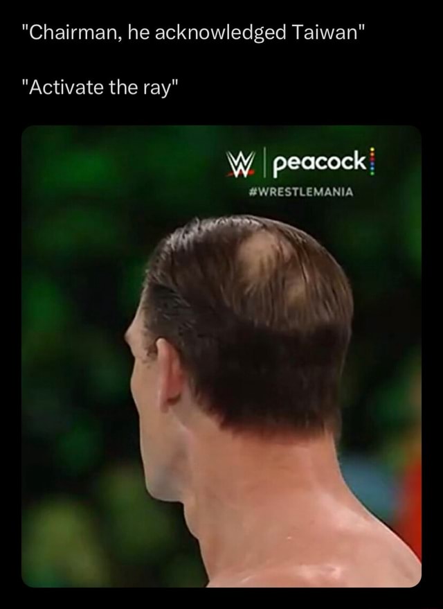 "Chairman, he acknowledged Taiwan" "Activate the ray" I peacock ...