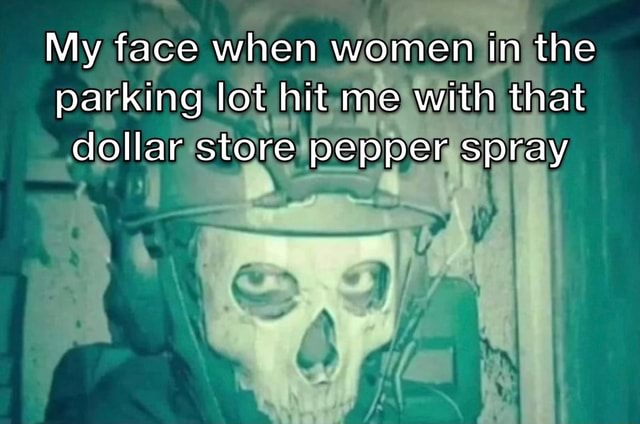 My face when women in the parking lot hit me with that dollar store ...
