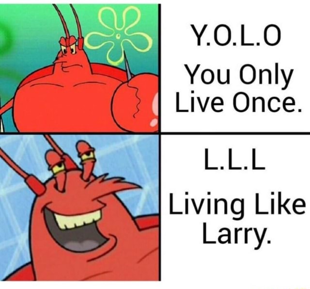 Living Like Larry. - iFunny