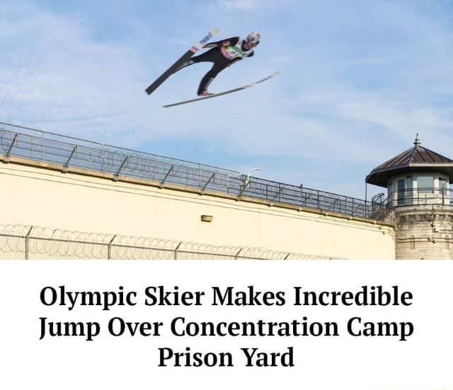 Olympic Skier Makes Incredible Jump Over Concentration Camp Prison Yard ...