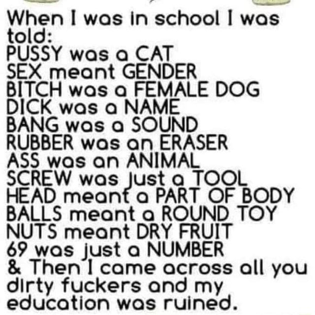 When was in school was told: PUSSY was a CAT SEX meant GENDER BITCH was ...