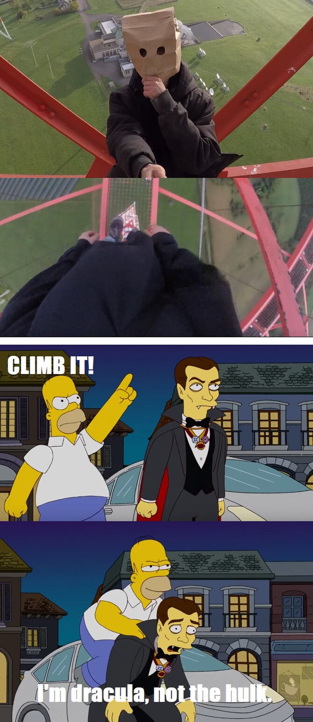 Climbing memes - CLIMB IT! SS I'm dracula, not the hulk. - iFunny