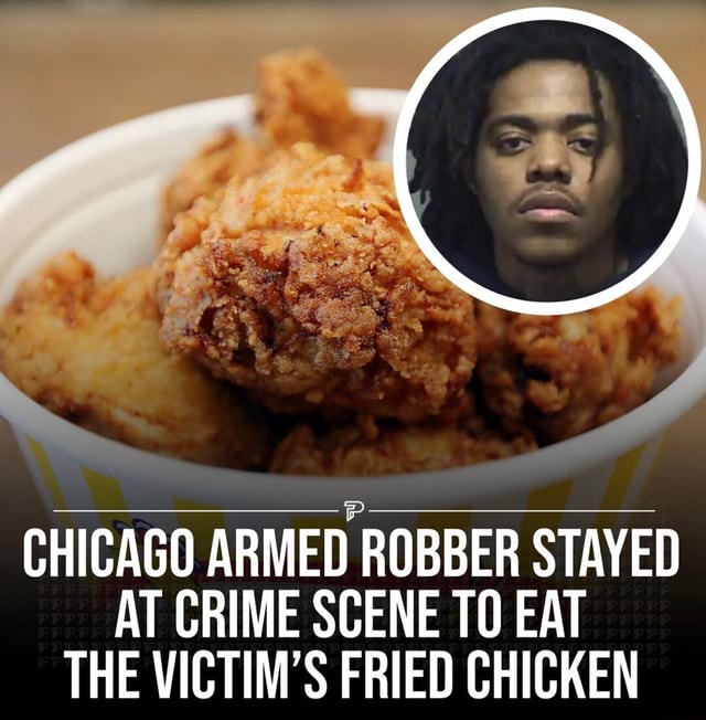 Foe CHICAGO ARMED ROBBER STAYED AT CRIME SCENE TO EAT THE VICTIM'S ...