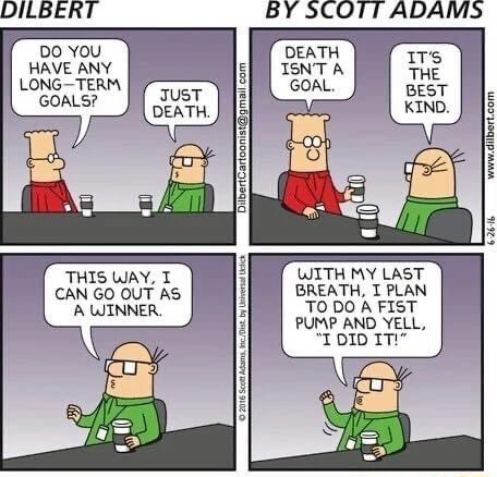DILBERT BY SCOTT ADAMS DO You. HAVE ANY LONG-TERM, GOALS? THIS WAY ...