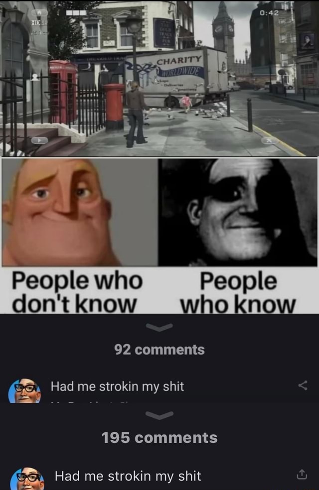 People who People don't know who know 92 comments Had me strokin my ...