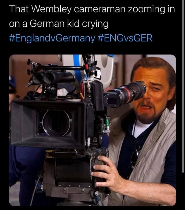 That Wembley cameraman zooming in on a German kid crying # ...