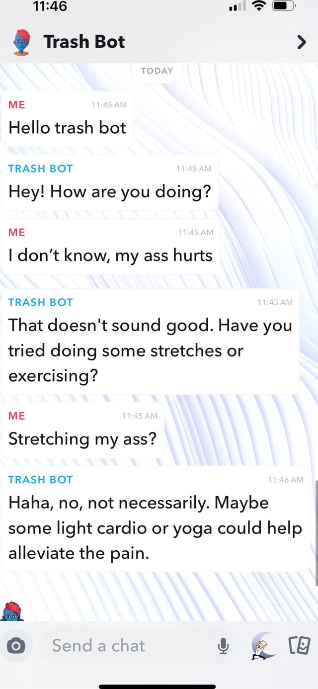 Rash Bot TODAY ME AM Hello trash bot TRASH BOT AM Hey! Flow are you doing? ME AM I don't know ...