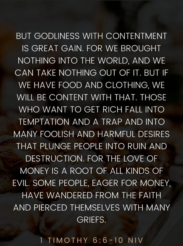 BUT GODLINESS WITH CONTENTMENT IS GREAT GAIN. FOR WE BROUGHT NOTHING ...