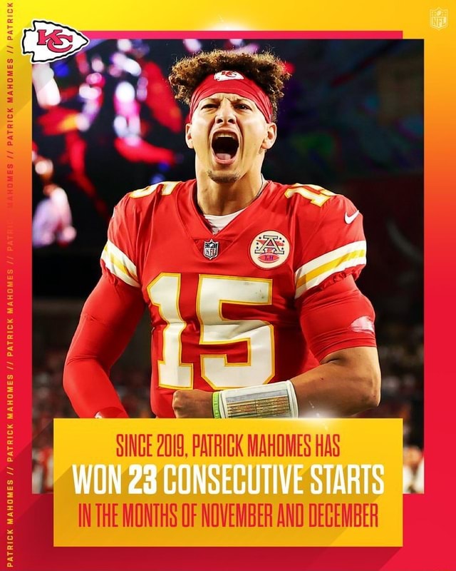 We PATR ER SINCE 2019. PATRICK MAHOMES HAS WON 23 CONSECUTIVE STARTS ...