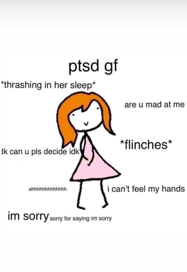 Ptsd of *thrashing in her sleep* are u mad at me *flinches* ik can u ...