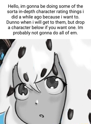 Hello, im gonna be doing some of the sorta in character rating things ...