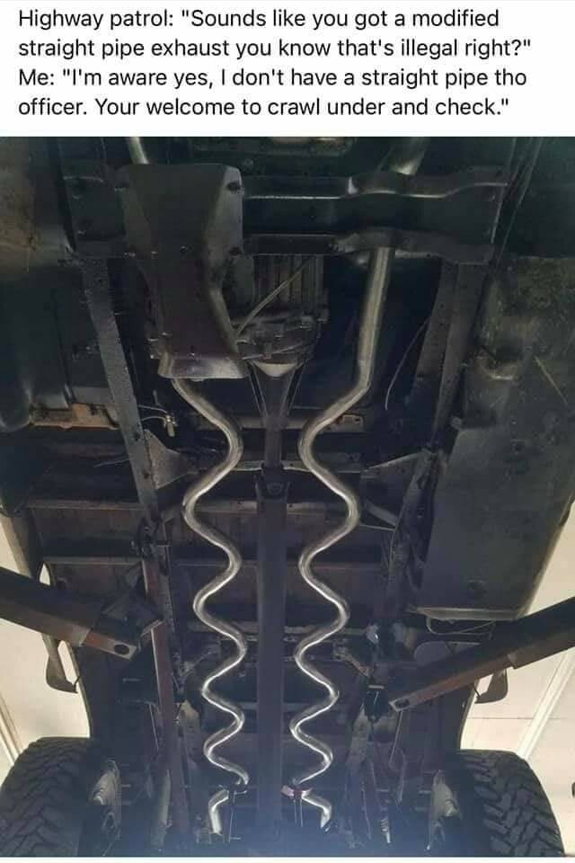 Highway patrol: "Sounds like you got a modified straight pipe exhaust ...