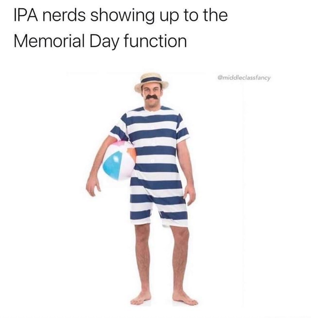 #memes #funny #funnymemes #ipa #ipamemes #nerd #nerdmemes #memorialday ...