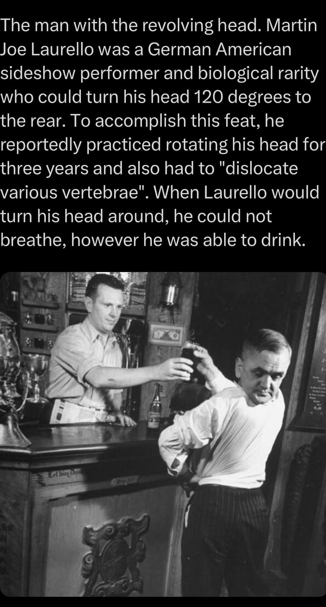 The man with the revolving head. Martin Joe Laurello was a German ...